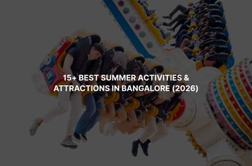 15+ Best Summer Activities & Attractions in Bangalore (2026)